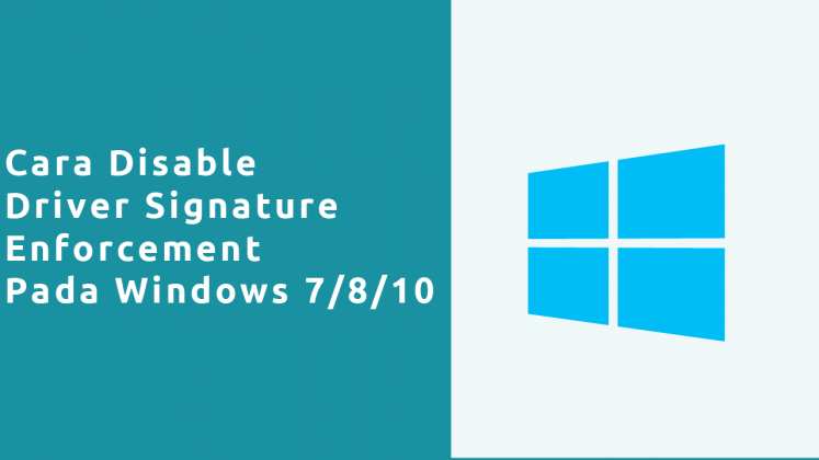 Cara Disable Driver Signature Enforcement Windows 7/8/10 ...